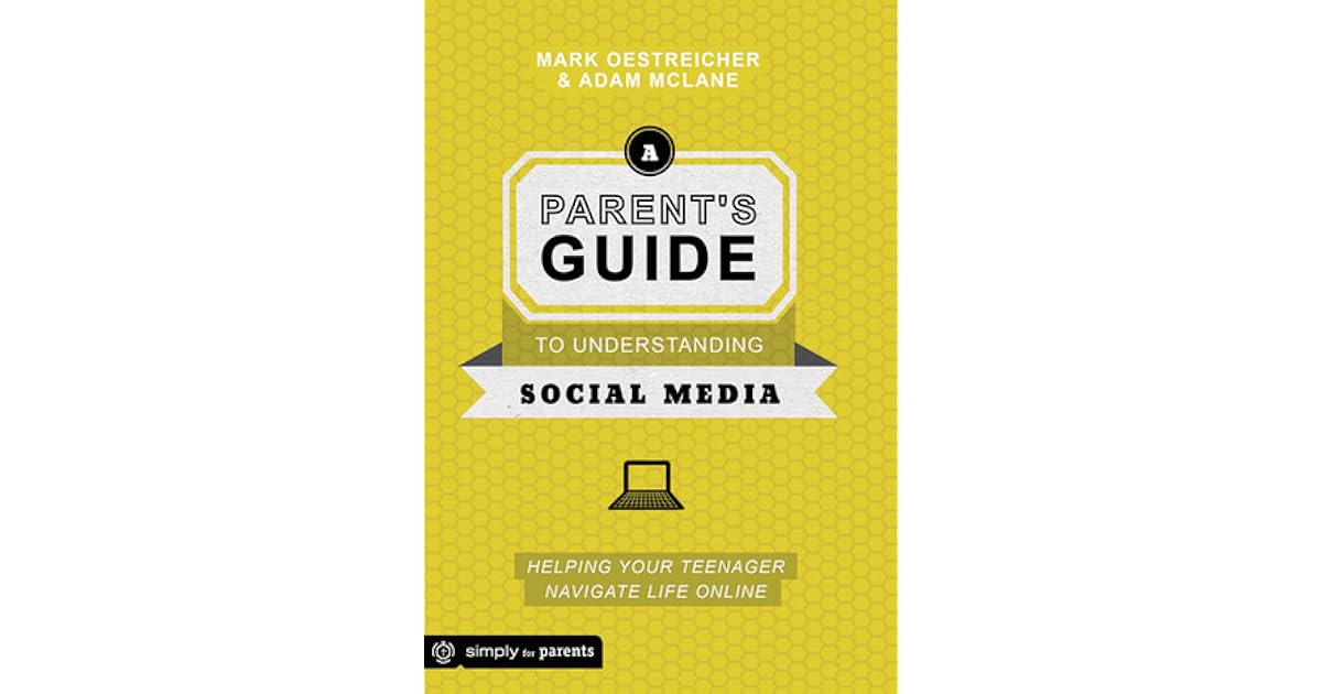A Parent's Guide to Understanding Social Media: Helping Your Teenager ...