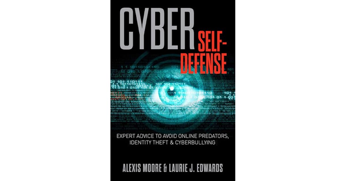 Cyber Self-Defense: Expert Advice to Avoid Online Predators, Identity ...