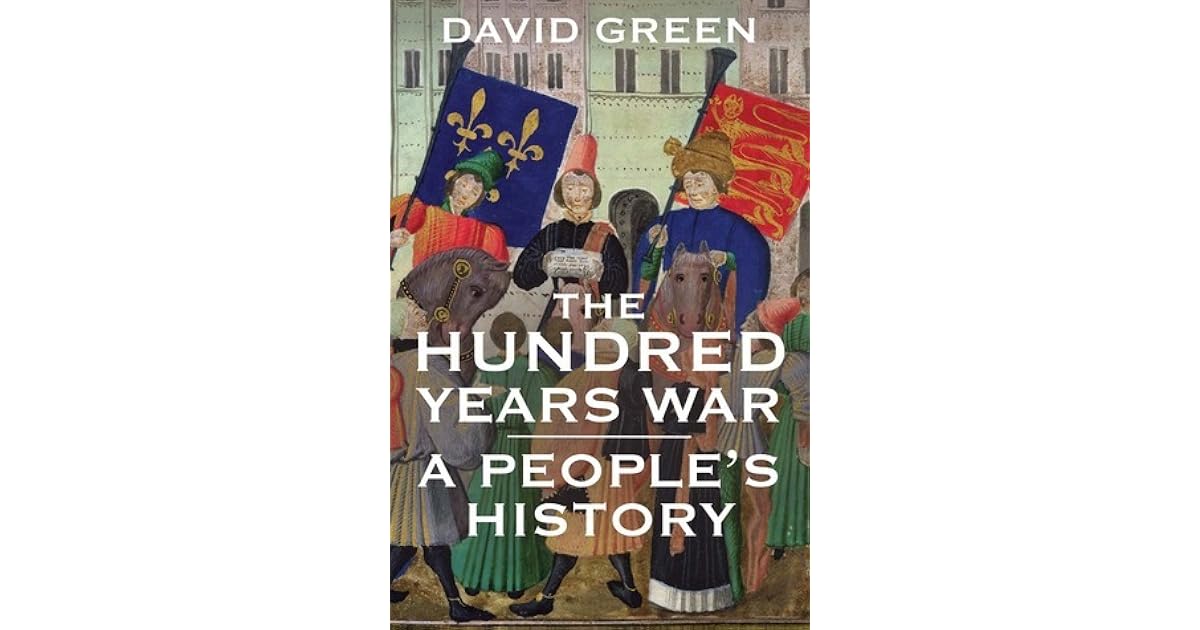 The Hundred Years War: A People's History by David Green