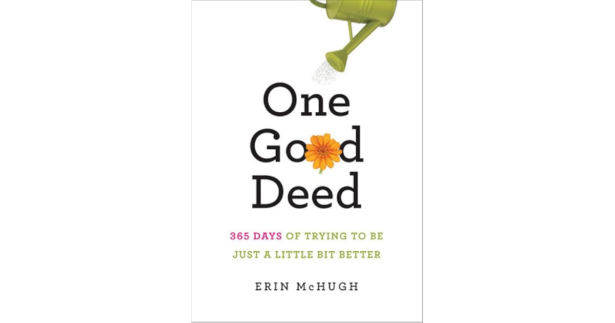 One Good Deed: 365 Days of Trying to Be Just a Little Bit Better by ...