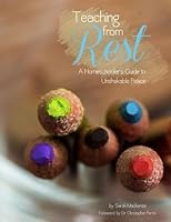 Teaching from Rest: A Homeschooler's Guide to Unshakable Peace by Sarah ...