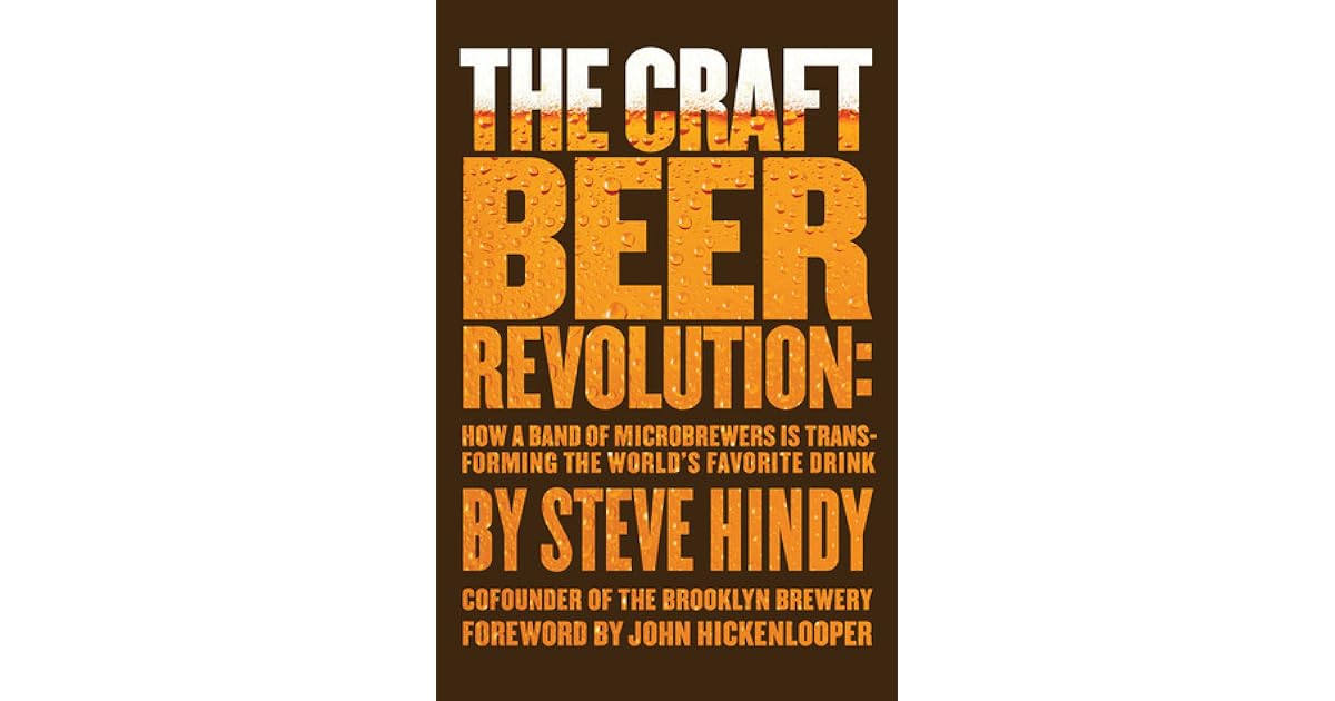 The Craft Beer Revolution: How a Band of Microbrewers Is Transforming ...