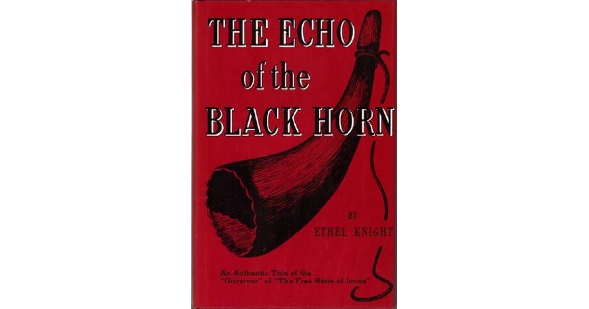 The Echo of the Black Horn "An Authentic Tale of the "Governor" of "The ...