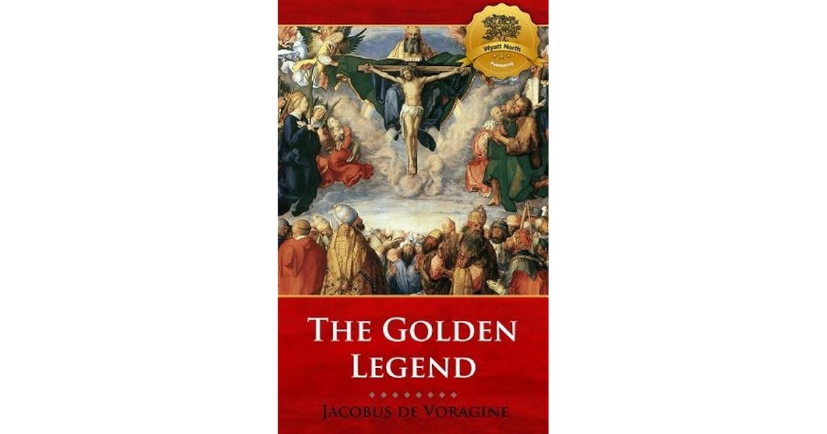 The Golden Legend - All Volumes - Enhanced by Jacobus de Voragine