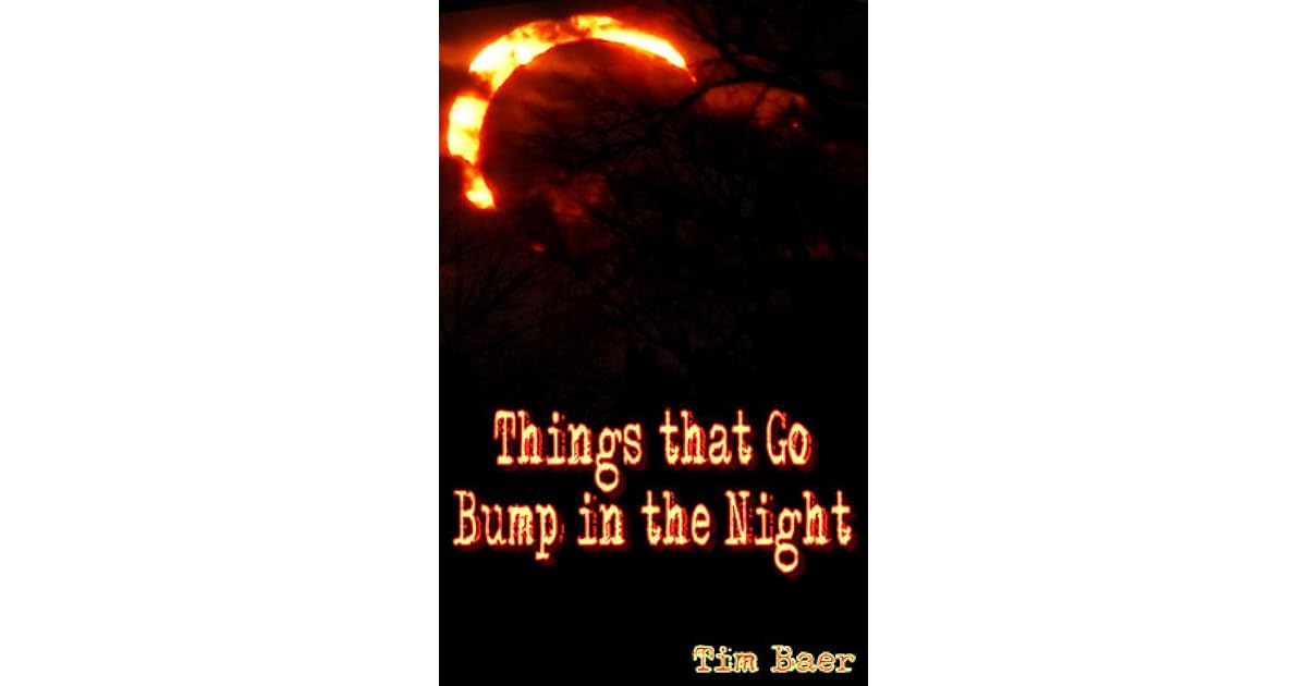 Things that Go Bump in the Night by Tim Baer