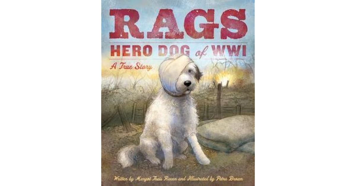 Rags Hero Dog of WWI: A True Story by Margot Theis Raven