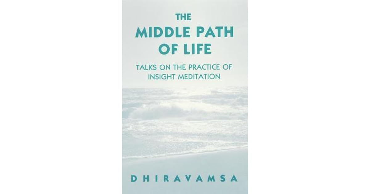 The Middle Path of Life: Talks to the Practice of Insight Meditation by ...