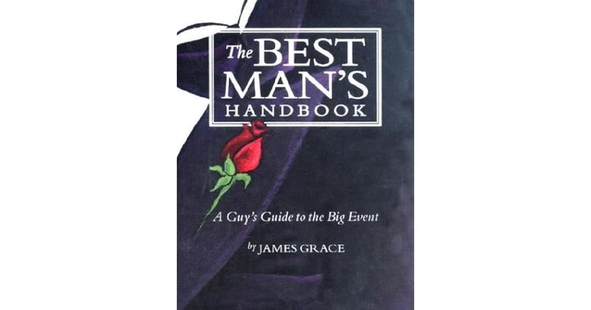 Best Man's Handbook: A Guy's Guide to the Big Event by James Grace