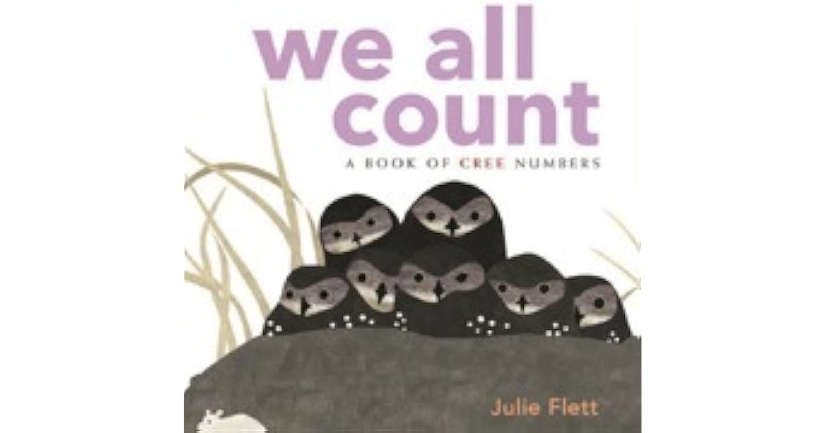 We All Count: A Book of Cree Numbers by Julie Flett