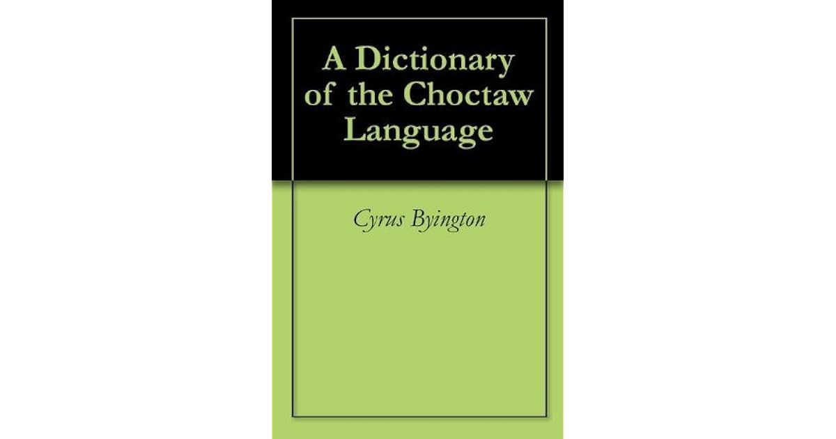A Dictionary of the Choctaw Language by Cyrus Byington