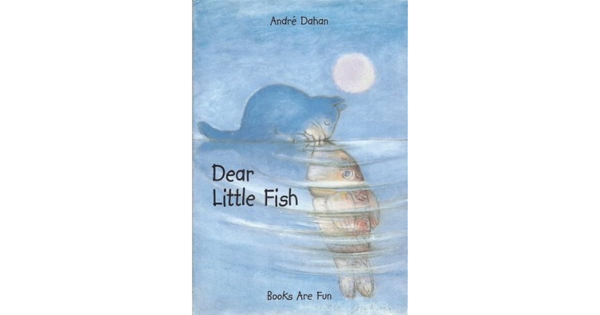 Dear Little Fish by André Dahan