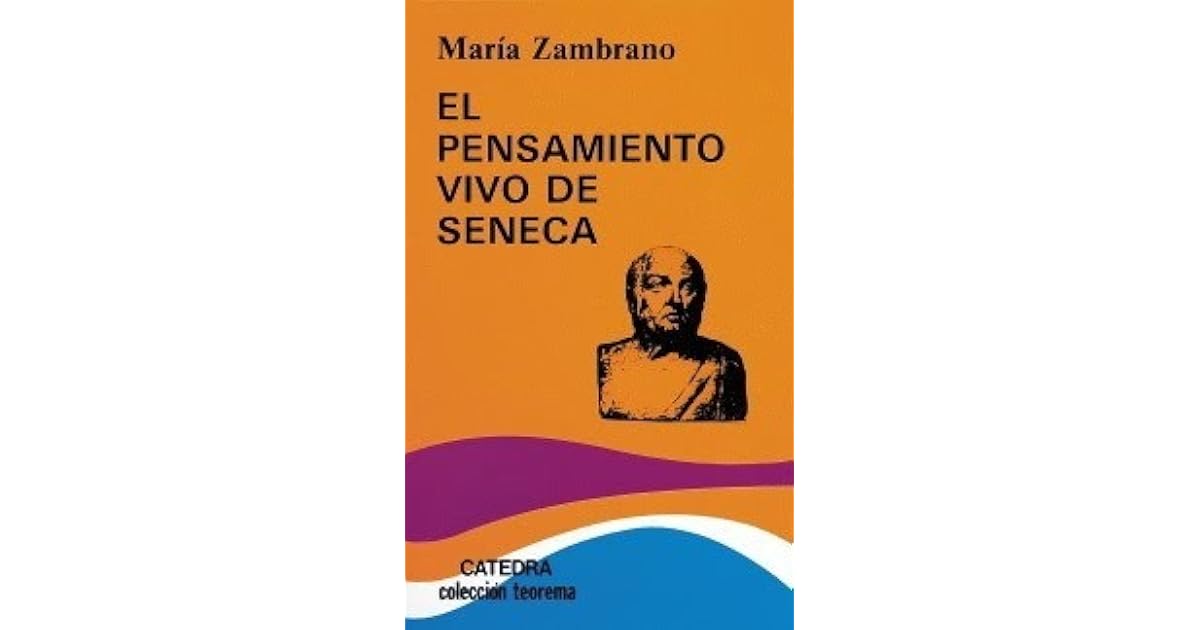 EL PENSAMIENTO VIVO DE SENECA by María Zambrano