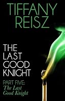 The Last Good Night (The Last Good Knight, #5) by Tiffany Reisz