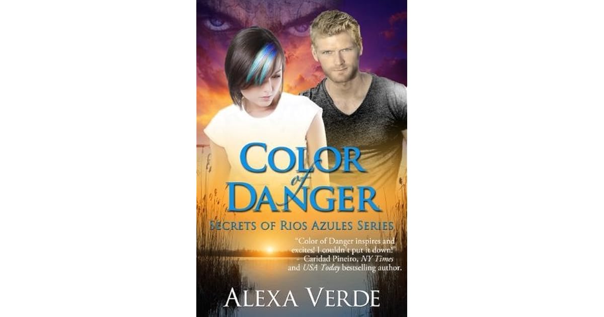 Color of Danger (Secrets of Rios Azules, #1) by Alexa Verde