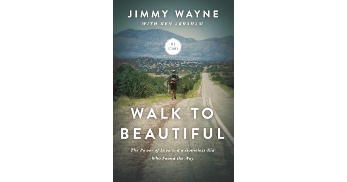 Walk to Beautiful: The Power of Love and a Homeless Kid Who Found the ...