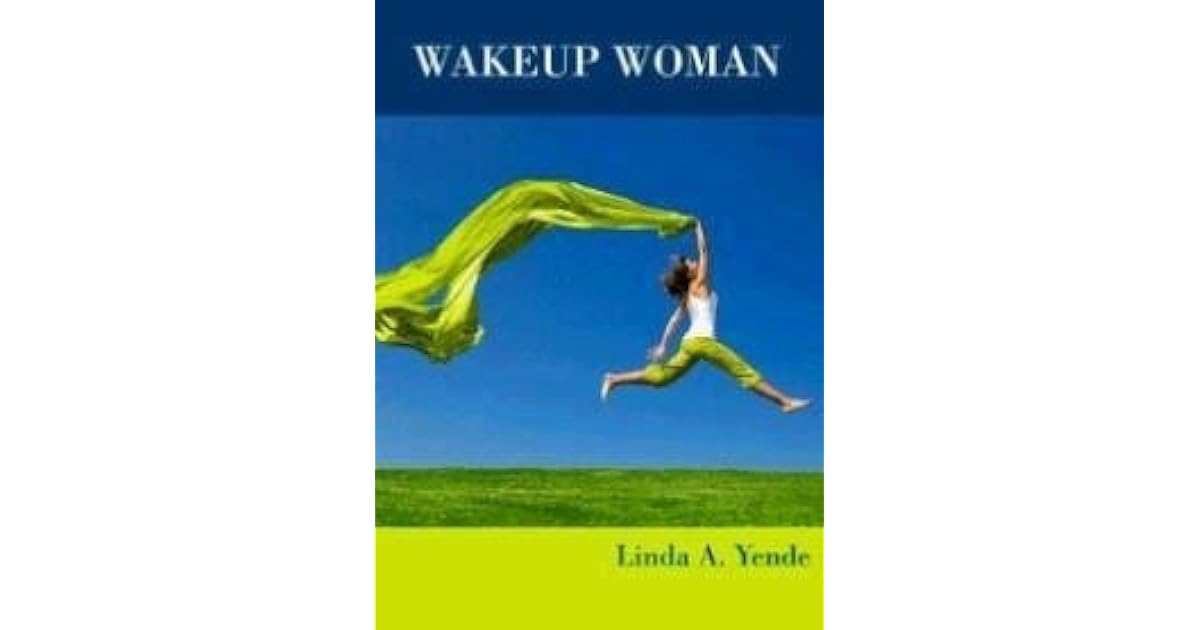 Wakeup Woman! by Linda A. Yende