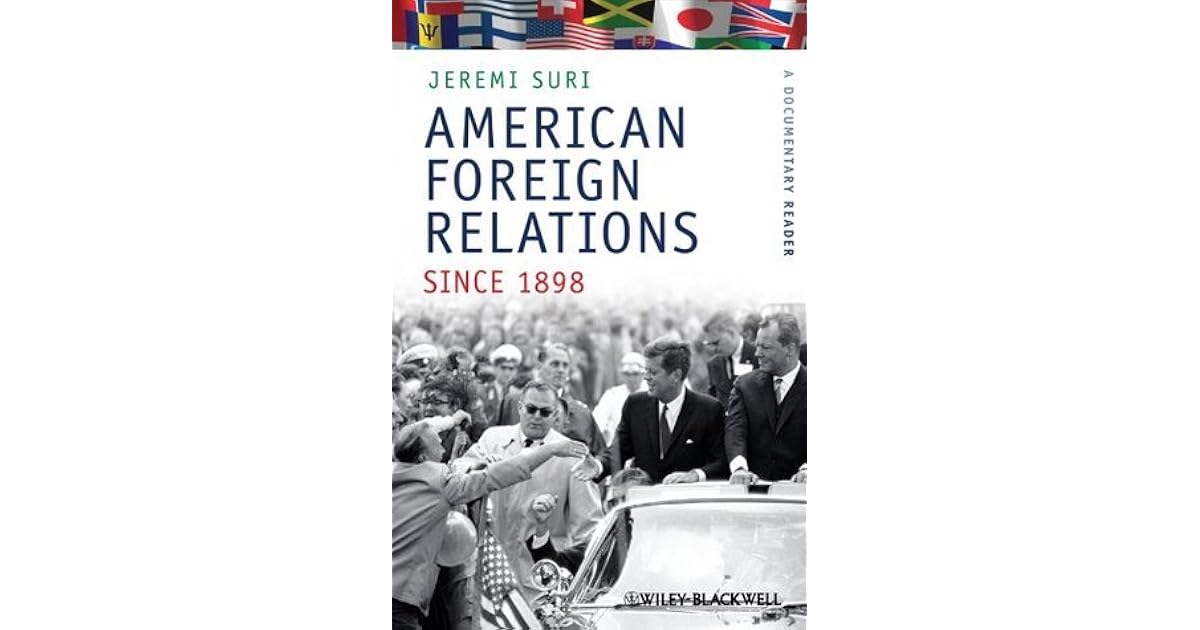 American Foreign Relations Since 1898: A Documentary Reader by Jeremi Suri