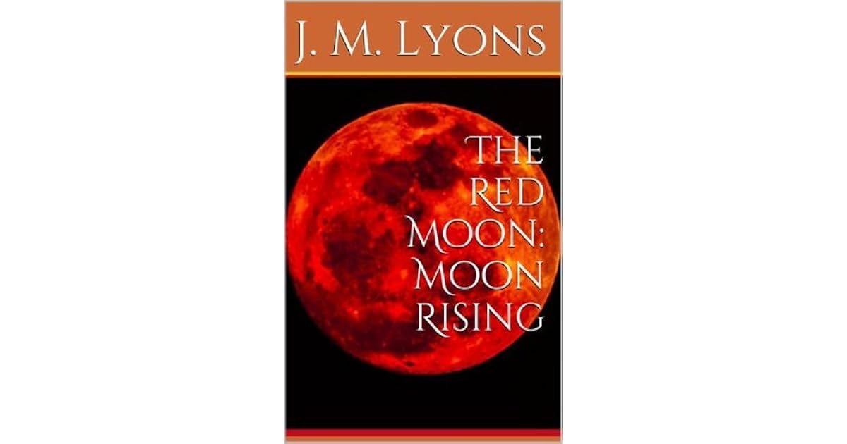 The Red Moon: Moon Rising by J M Lyons