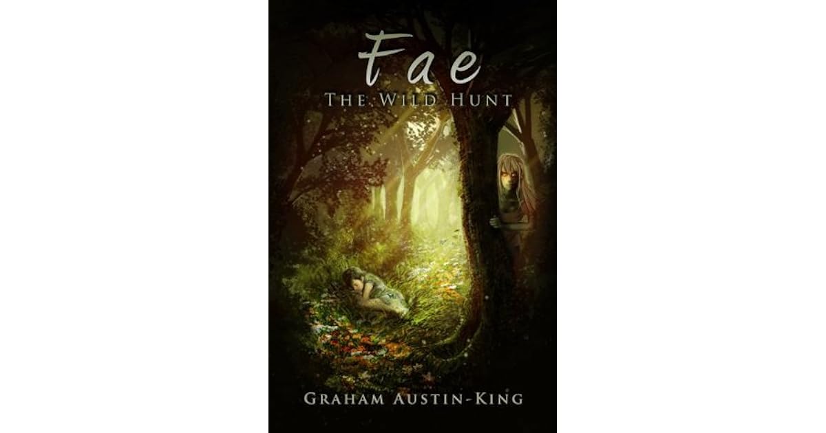 Fae: The Wild Hunt (Riven Wyrde Saga #1) by Graham Austin-King