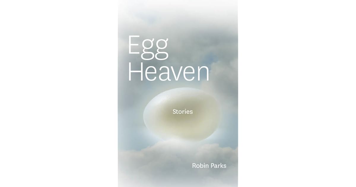 Egg Heaven: Stories by Robin Parks