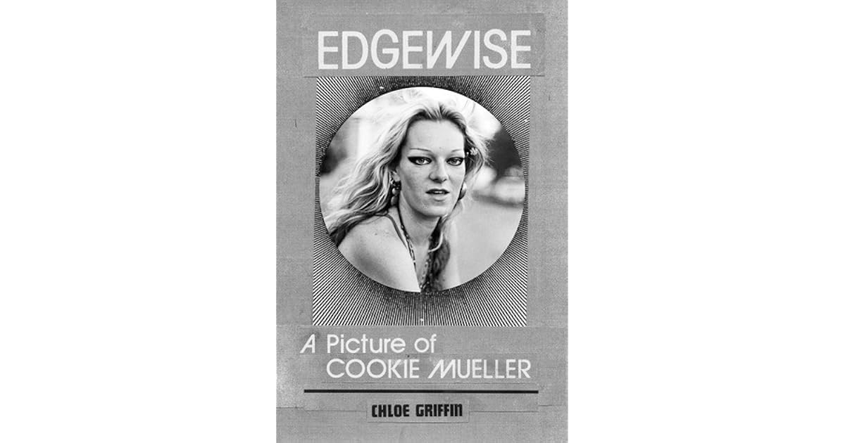 Edgewise: A Picture of Cookie Mueller by Chloe Griffin