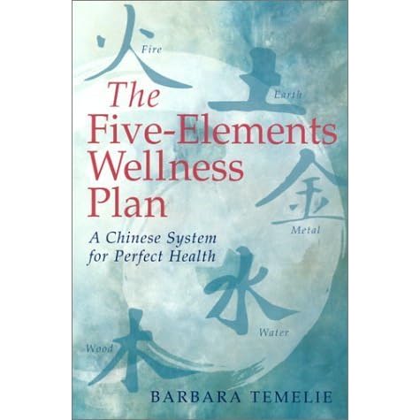 The Five-Elements Wellness Plan: A Chinese System for Perfect Health by ...