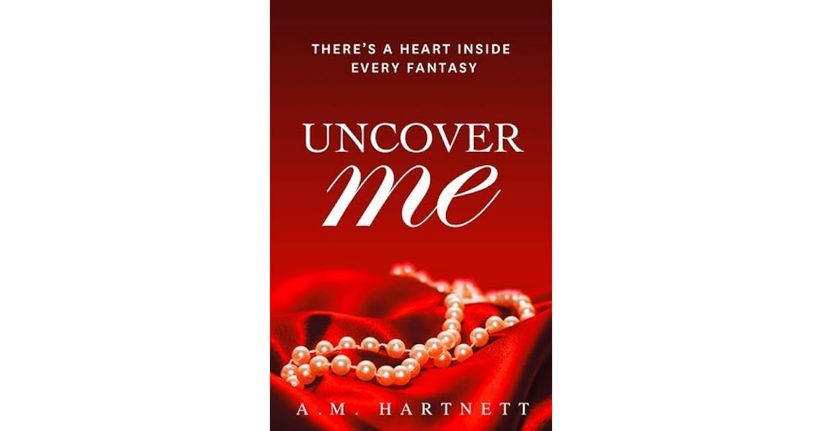 Uncover Me by A.M. Hartnett