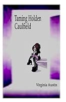 Taming Holden Caulfield by Virginia Austin