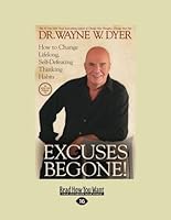 Excuses Begone!: How to Change Lifelong, Self-Defeating Thinking Habits ...