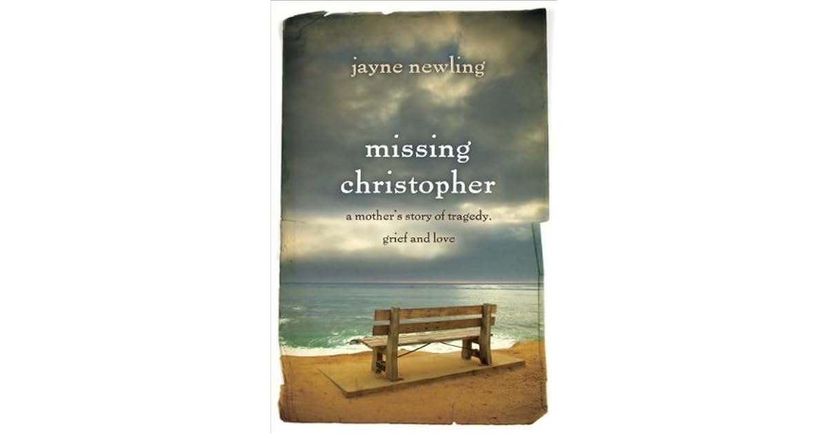 Missing Christopher: A mother's story of tragedy, grief and love by ...