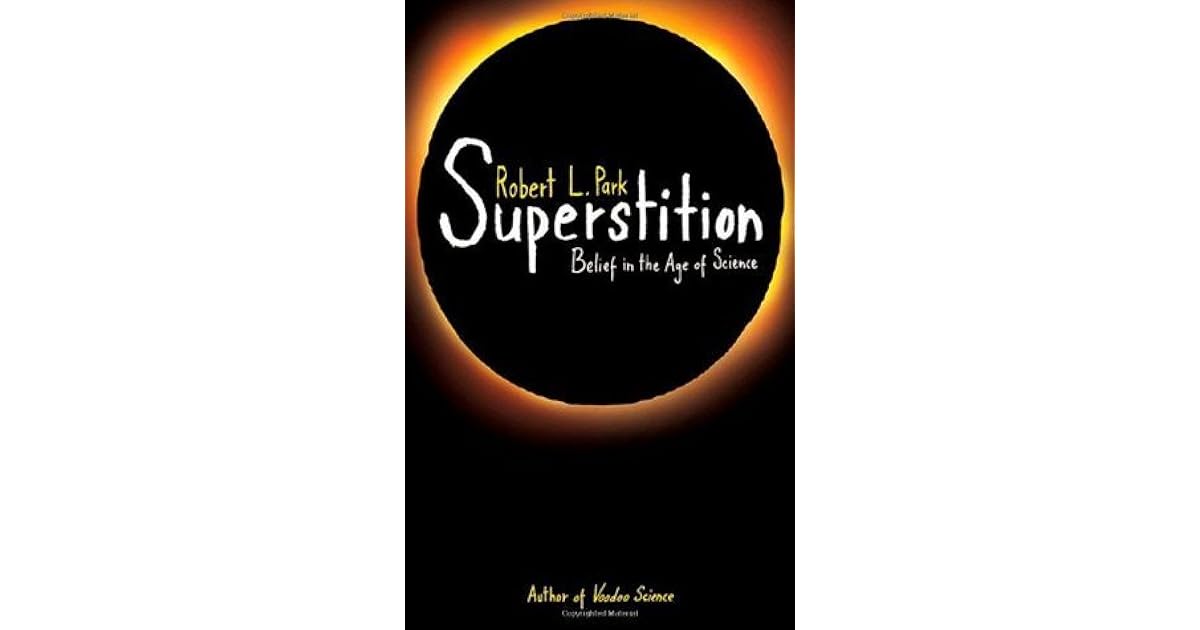 Superstition Belief In The Age Of Science By Robert L Park superstition-belief-in-the-age-of-science-by-robert-l-park