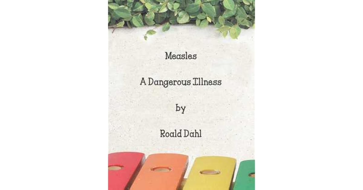 Measles, A Dangerous Illness by Roald Dahl