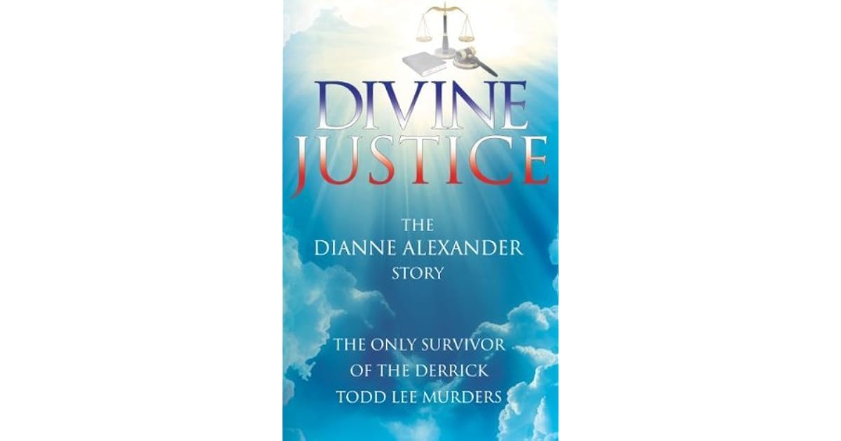 Divine Justice: The Dianne Alexander Story: The Only Survivor of the ...