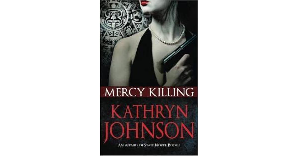 Mercy Killing (Affairs of State, #1) by Kathryn Johnson