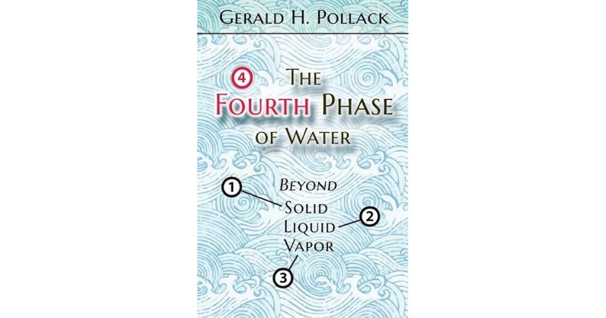 The Fourth Phase of Water: Beyond Solid, Liquid, and Vapor by Gerald H ...