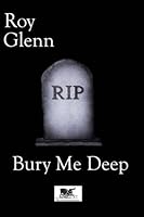 Bury Me Deep by Roy Glenn