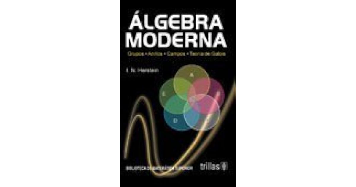 Algebra Moderna: Grupos, Anillos, Campos, Teoría de Galois. 2a. Edicion [Paperback] by I.N. Herstein