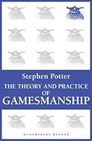 Theory Practice of Gamesmanship by Stephen Potter