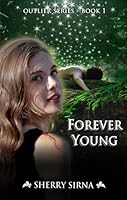 Forever Young (Outlier, #1) by Sherry Sirna