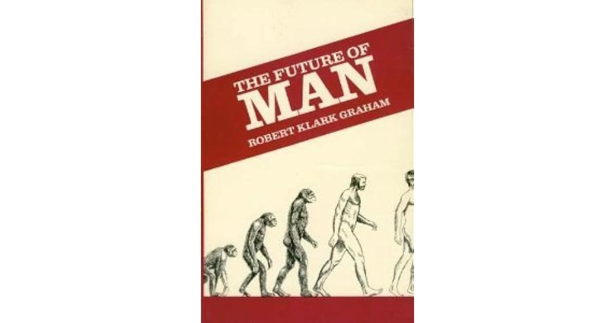 The future of man by Robert Klark Graham