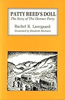 Patty Reed's Doll: The Story of the Donner Party by Rachel K. Laurgaard