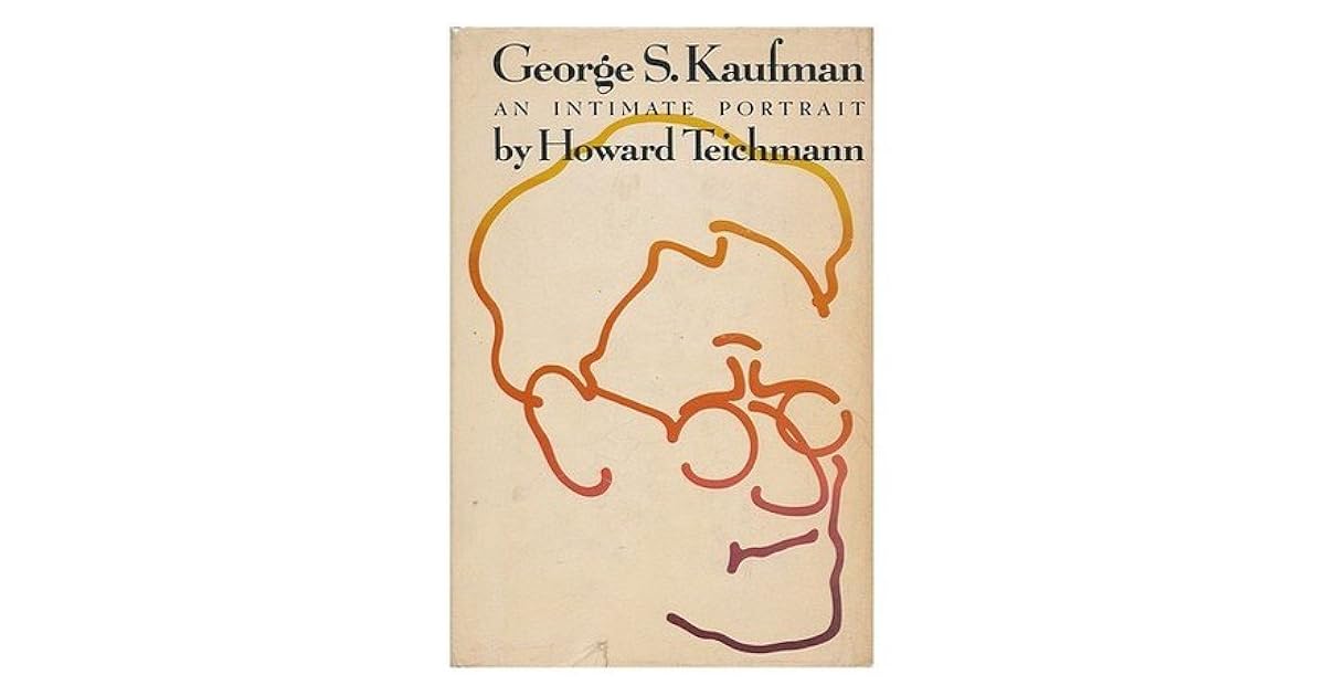 George S. Kaufman: An Intimate Portrait by Howard Teichmann