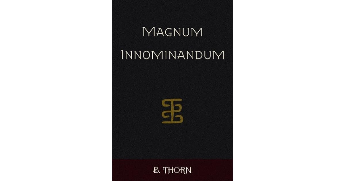 Magnum Innominandum by B Thorn