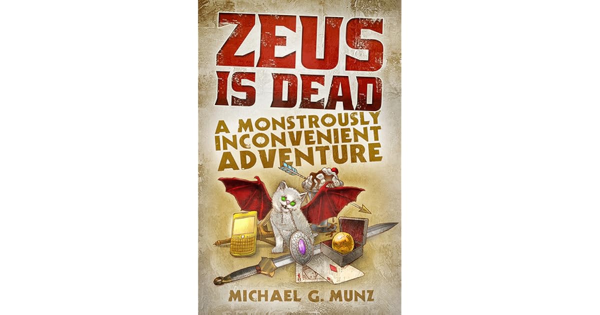 Zeus Is Dead: A Monstrously Inconvenient Adventure by Michael G. Munz