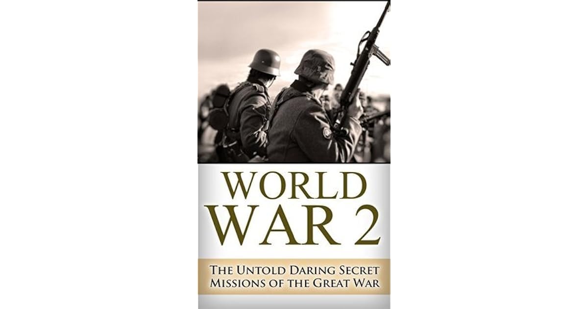World War 2 Secret Missions: The Untold Daring Secret Missions of WWII ...