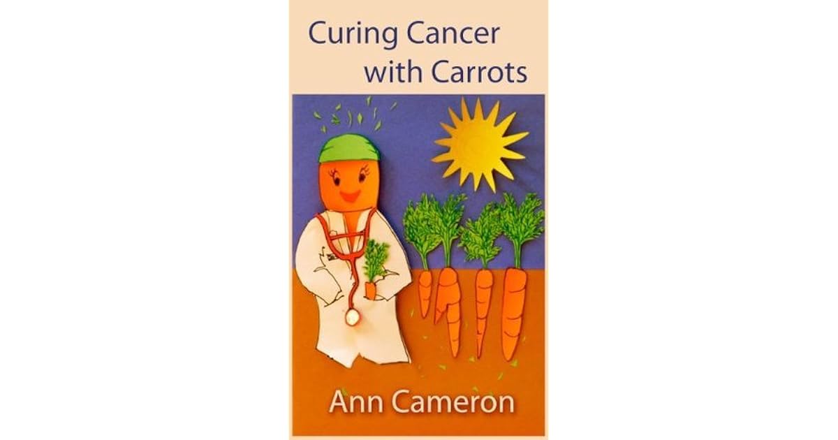 Curing Cancer with Carrots by Ann Cameron