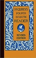 McGuffey's Fourth Eclectic Reader by William Holmes McGuffey