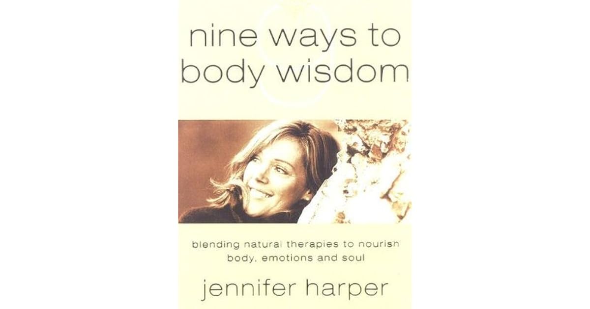 Nine Ways to Body Wisdom: Blending Natural Therapies to Nourish Body ...