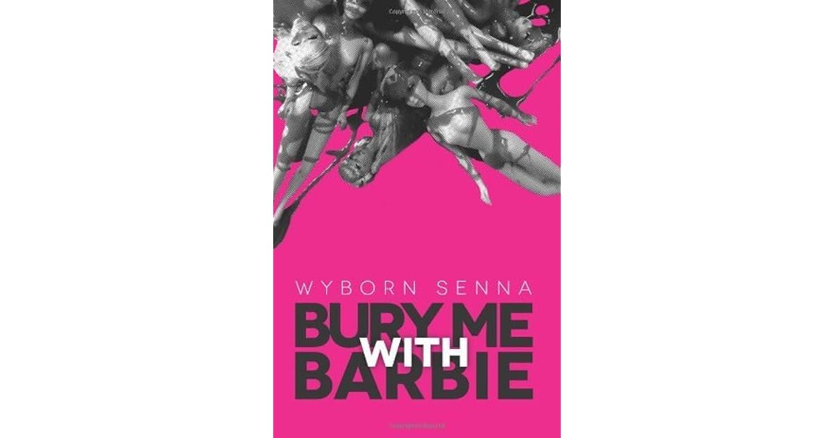 Bury Me With Barbie by Wyborn Senna