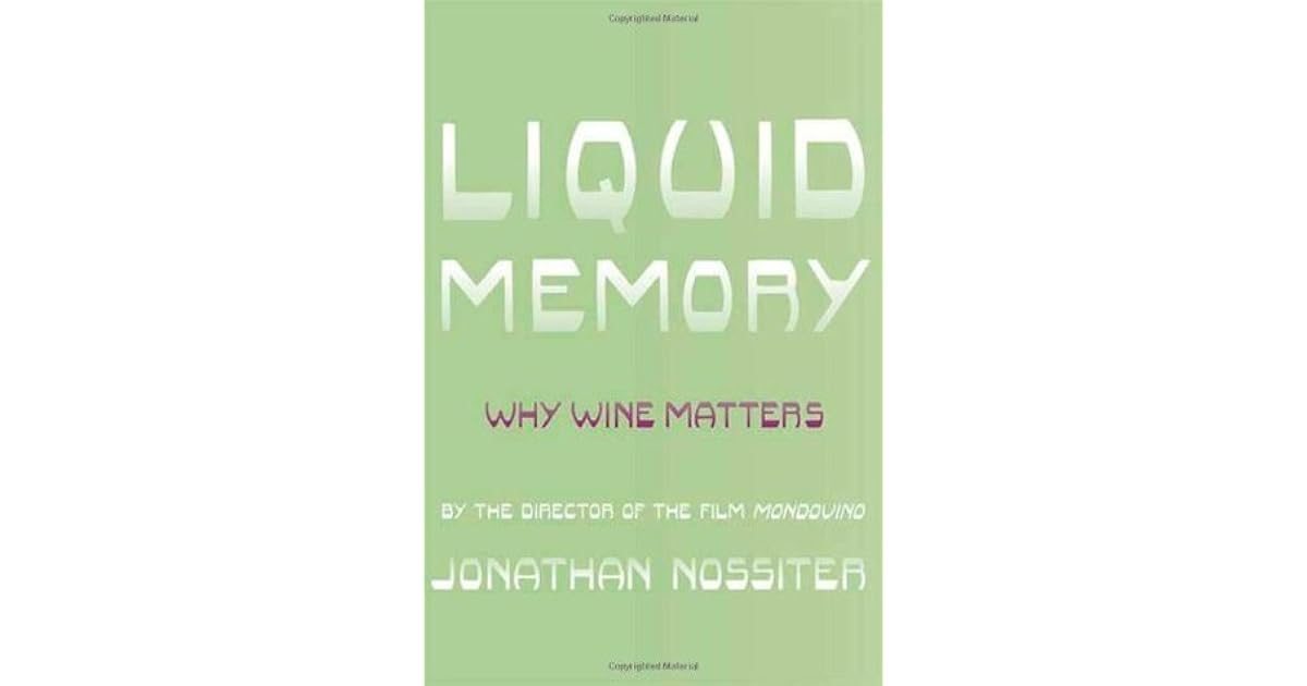 Liquid Memory: Why Wine Matters by Jonathan Nossiter